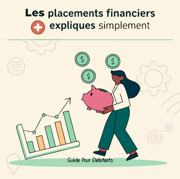 Les placements financiers expliqués simplement : guide pour débutants